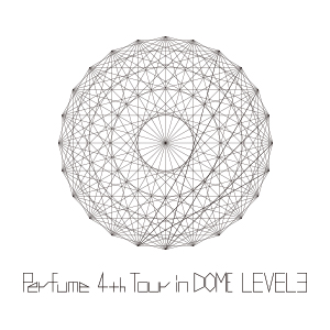 Perfume 4th Tour in DOME ｢LEVEL3｣ supported by チョコラ BB